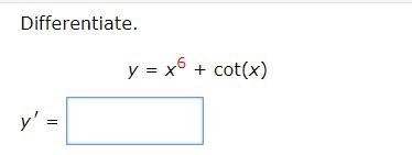Solved Differentiate. y=x6+cot(x) y′= | Chegg.com