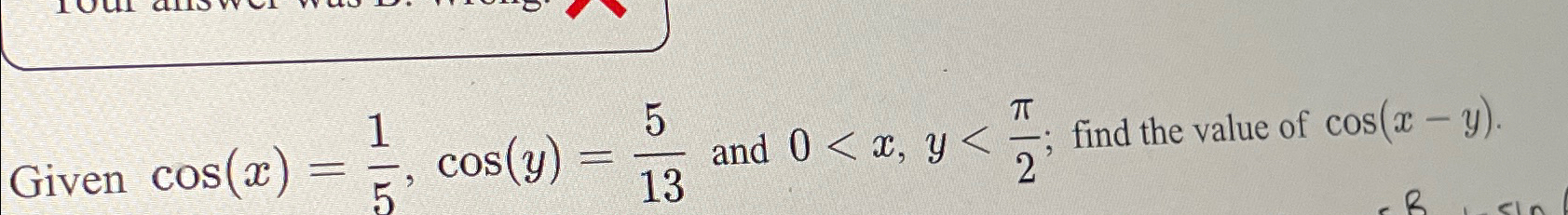 Solved Given cos(x)=15,cos(y)=513 ﻿and cos(x-y)0 ﻿find the | Chegg.com