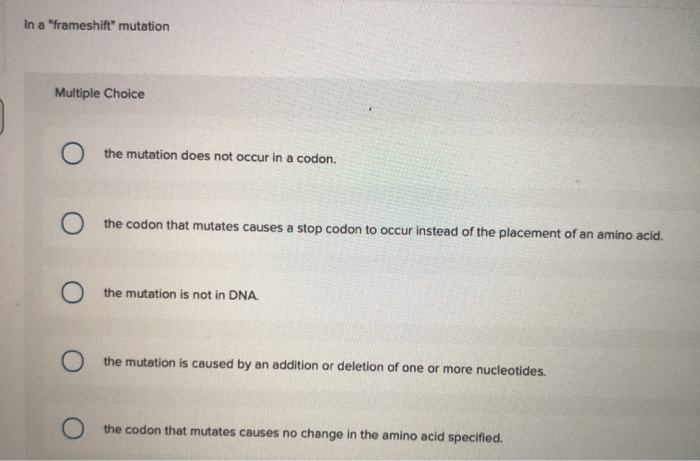 Solved In a "frameshift" mutation Multiple Choice O the | Chegg.com