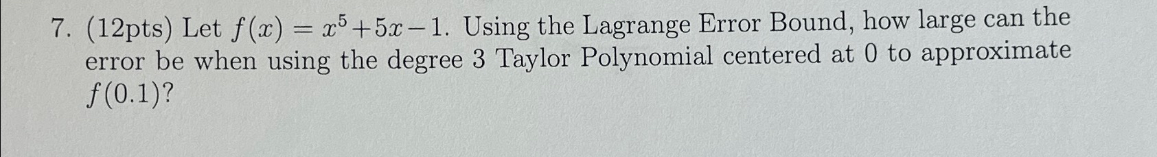 Solved (12pts) ﻿Let f(x)=x5+5x-1. ﻿Using the Lagrange Error | Chegg.com
