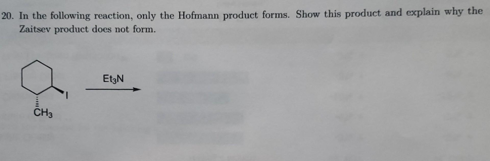 Solved 20. In the following reaction, only the Hofmann | Chegg.com