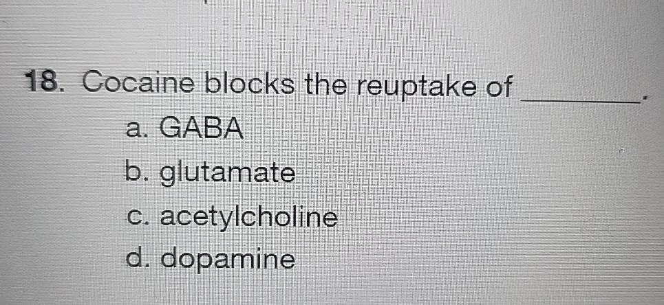 Solved Cocaine blocks the reuptake ofa. ﻿GABAb. ﻿glutamatec. | Chegg.com
