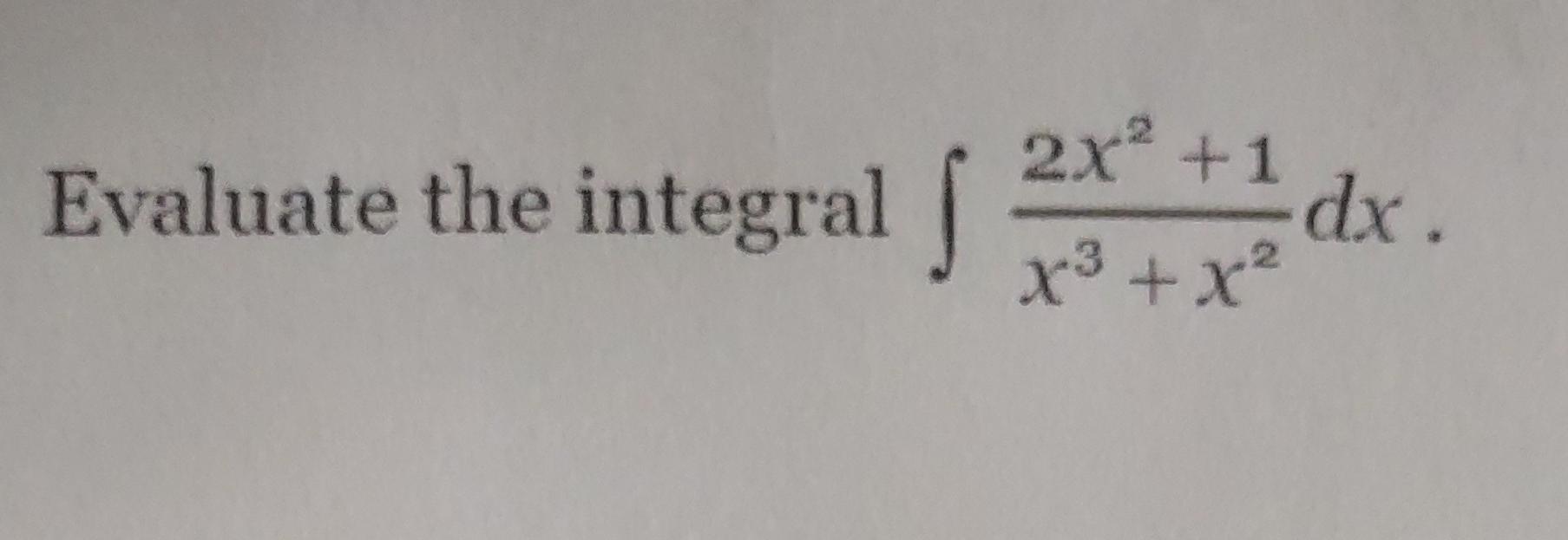 Solved Evaluate the integral ∫x3+x22x2+1dx. | Chegg.com