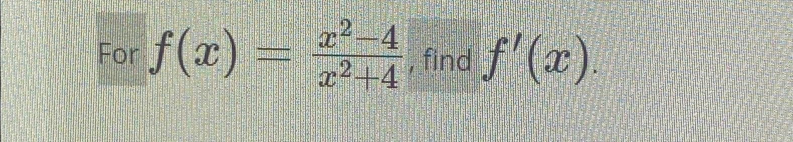 Solved For f(x)=x2-4x2+4, ﻿find f'(x) | Chegg.com