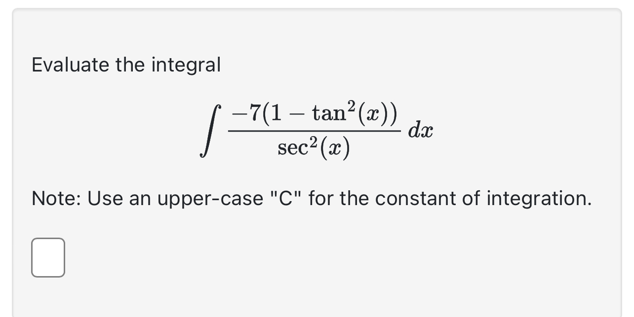 Solved Evaluate the integral∫﻿﻿-7(1-tan2(x))sec2(x)dxNote: | Chegg.com