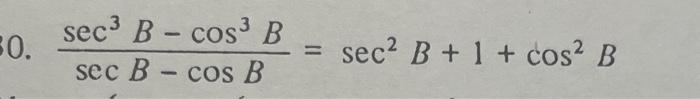 Solved secB−cosBsec3B−cos3B=sec2B+1+cos2B | Chegg.com