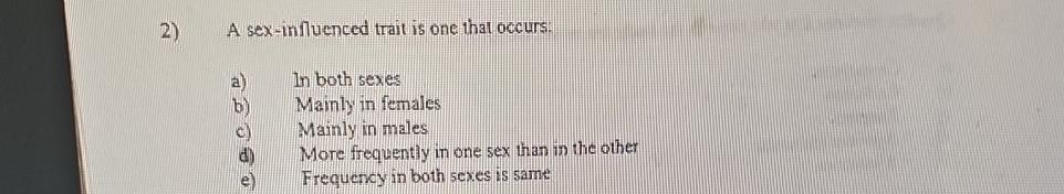 Solved A Sex Influenced Trait Is One That Occurs A in Both