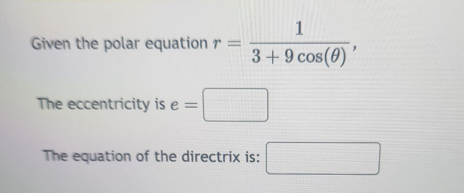 [Solved]: Given the polar equation r=(1)/(3+9cos( theta )),