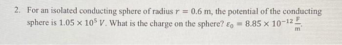 Solved 2. For an isolated conducting sphere of radius r = | Chegg.com