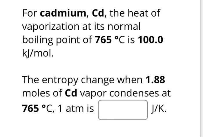 Solved For cadmium, Cd, the heat of vaporization at its | Chegg.com
