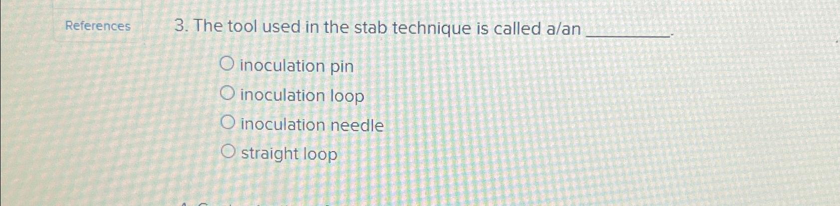 Solved References 3. ﻿The tool used in the stab technique is | Chegg.com