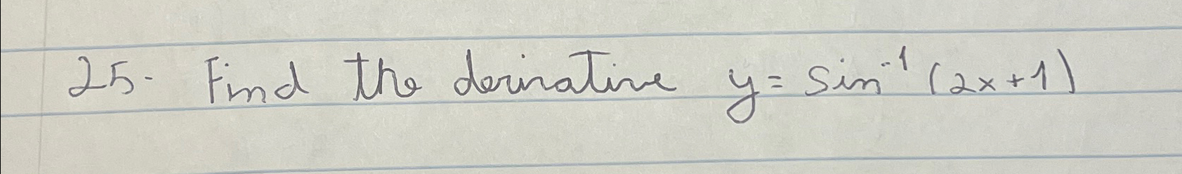 Solved Find the derinative y=sin-1(2x+1) | Chegg.com