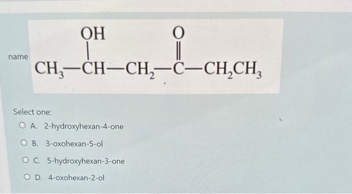 Solved Select one: A. 2-hydroxyhexan-4-one B. | Chegg.com