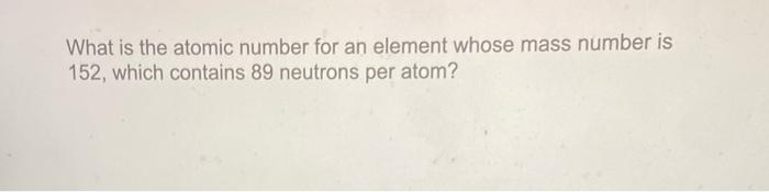 Solved What is the atomic number for an element whose mass | Chegg.com