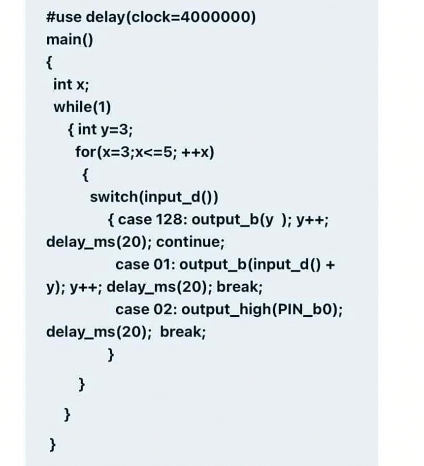 Solved #use delay(clock=4000000) main() { int x; while(1) { | Chegg.com