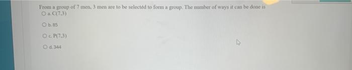 Solved From a group of 7 men, 3 men are to be selected to | Chegg.com