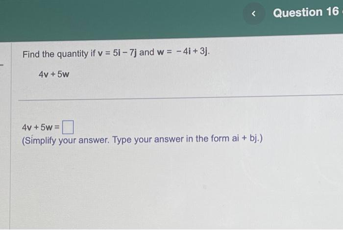 Solved Find the quantity if v=5i−7j and w=−4i+3j. 4v+5w | Chegg.com