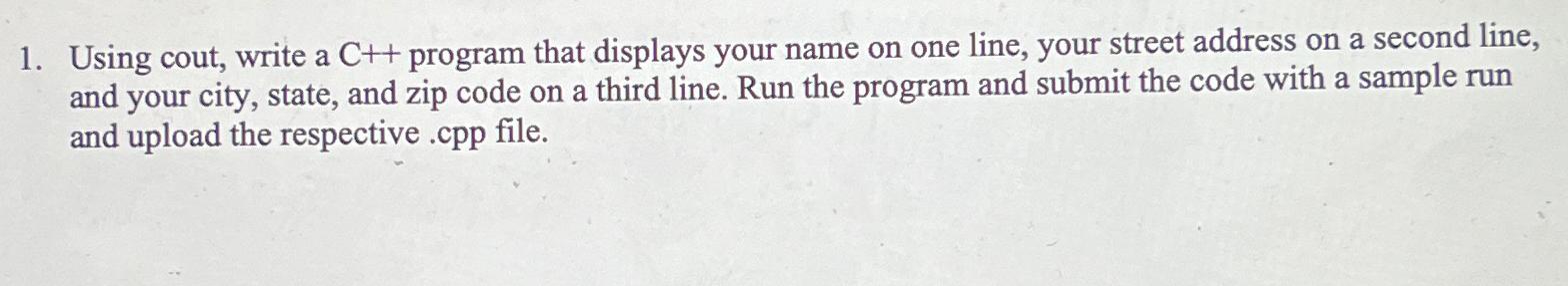 Solved Using cout, write a C++ ﻿program that displays your | Chegg.com
