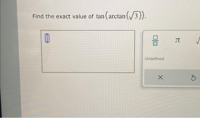 Solved Find the exact value of tan(arctan(3)). 믐 π Undefined | Chegg.com