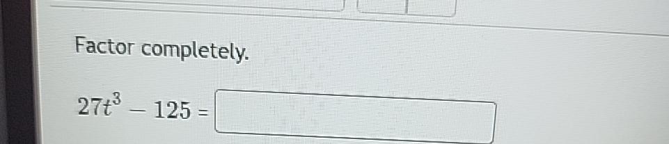 Solved Factor completely.27t3-125= | Chegg.com