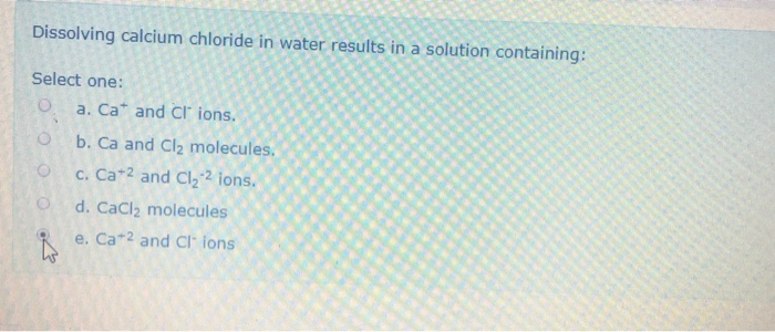 Solved Dissolving calcium chloride in water results in a | Chegg.com