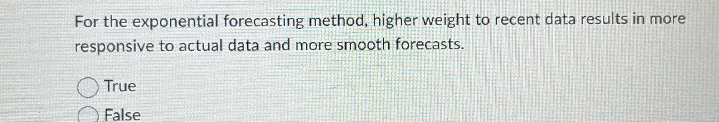 Solved For the exponential forecasting method, higher weight | Chegg.com