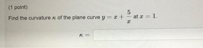 Solved Find the curvature κ of the plane curve y=x+x5 at | Chegg.com