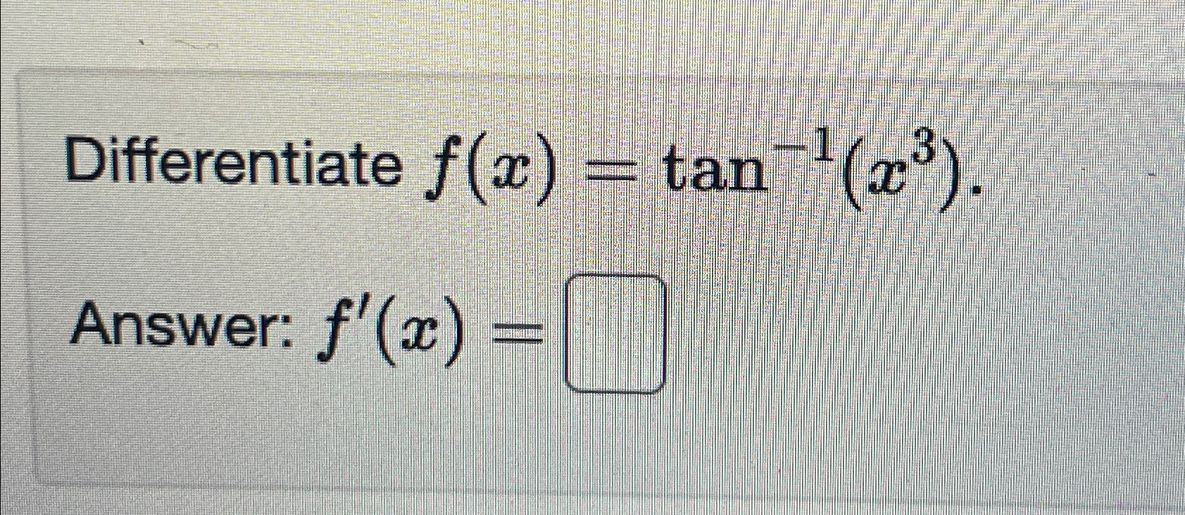 Solved Differentiate f(x)=tan-1(x3).Answer: f'(x)= | Chegg.com