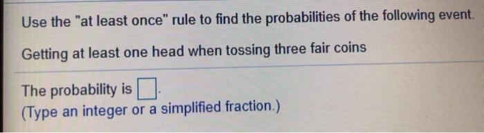 Solved Use the "at least once" rule to find the | Chegg.com