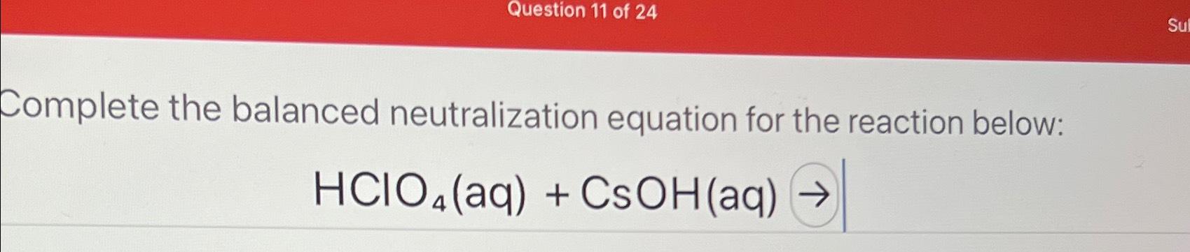 Solved Complete the balanced neutralization equation for the | Chegg.com