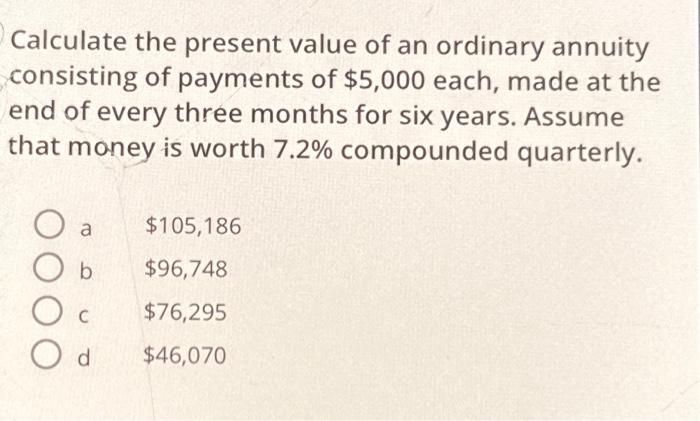 Solved Calculate the present value of an ordinary annuity | Chegg.com