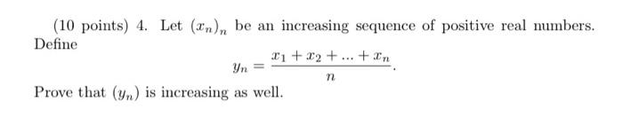 Solved (10 points) 4. Let (xn)n be an increasing sequence of | Chegg.com