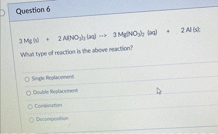Solved Question 6 + 2 Al(s); 3 Mg(NO3)2 (aq) 3 Mg(s) + 2 | Chegg.com