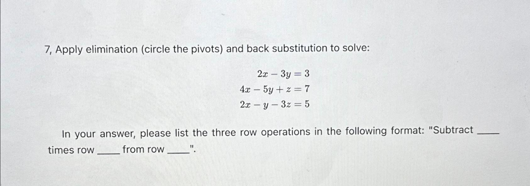 Solved 7, ﻿Apply elimination (circle the pivots) ﻿and back | Chegg.com