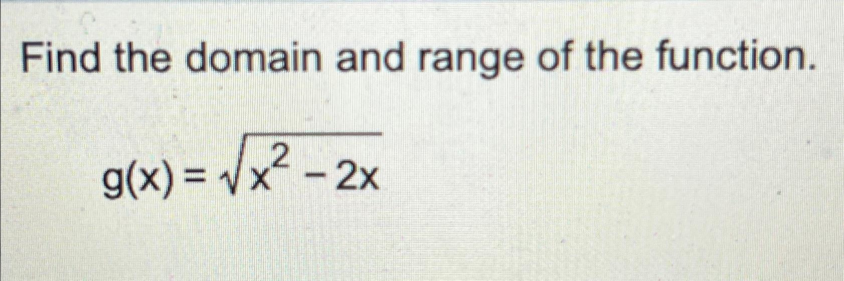Solved Find the domain and range of the function.g(x)=x2-2x2 | Chegg.com
