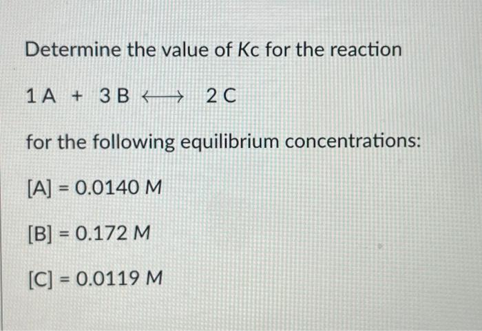Solved Determine the value of Kc for the reaction 1 A+3 B 2C | Chegg.com