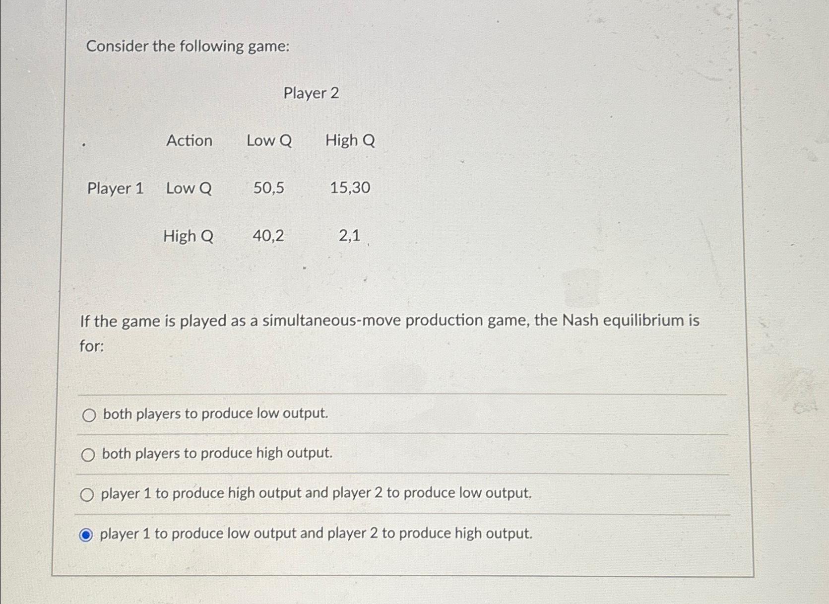 Solved Consider the following game:Player 2Action Low Q High | Chegg.com