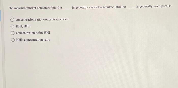 Solved To measure market concentration, the is generally | Chegg.com