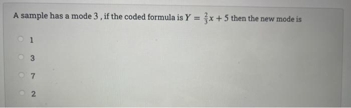 Solved A sample has a mode 3 , if the coded formula is Y = | Chegg.com