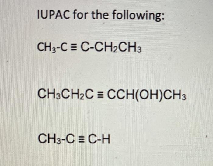 Solved IUPAC for the following: CH3-CE C-CH2CH3 CH3CH2C = | Chegg.com