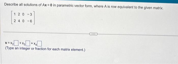 Solved Describe all solutions of Ax=0 in parametric vector | Chegg.com