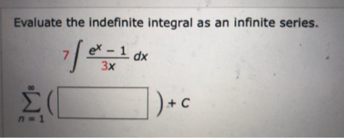 Solved Evaluate the indefinite integral as an infinite | Chegg.com