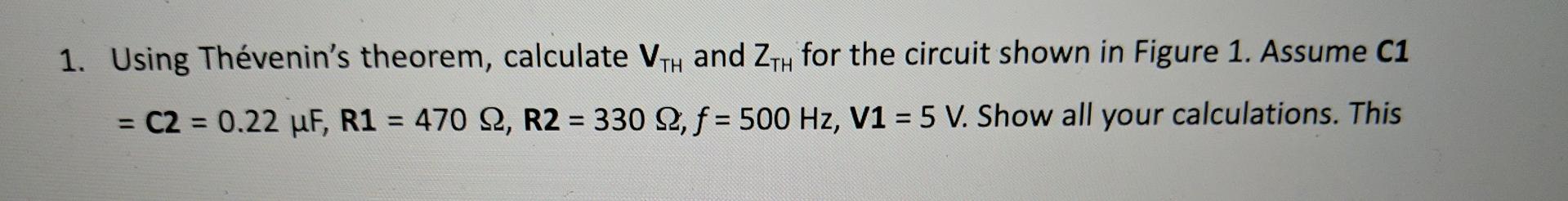 Solved 1. Using Thévenin's theorem, calculate VTH and ZTH | Chegg.com