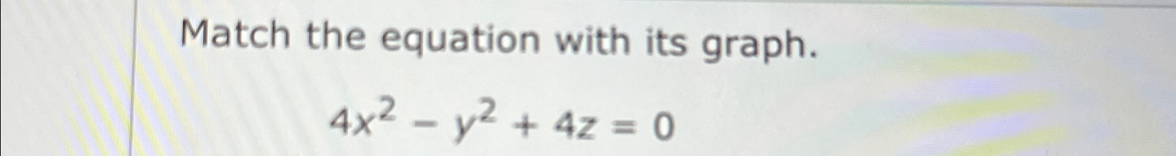 Solved Match the equation with its graph.4x2-y2+4z=0 | Chegg.com