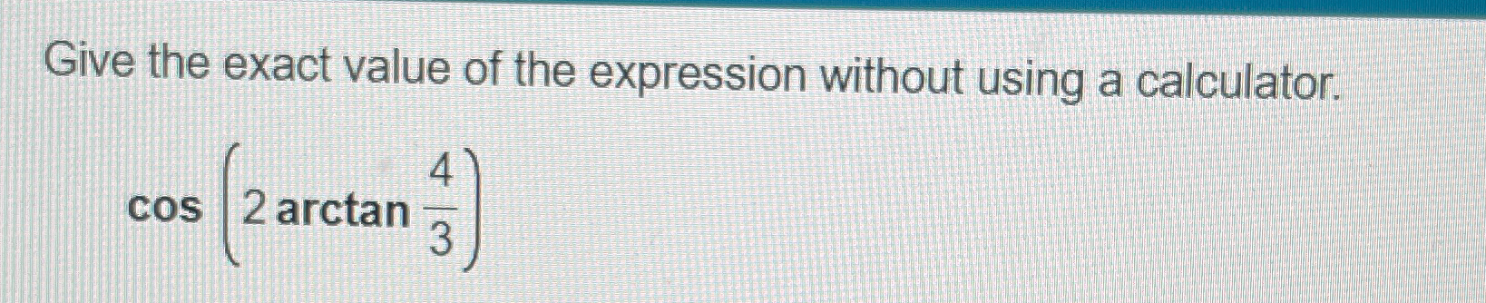Solved Give the exact value of the expression without using | Chegg.com