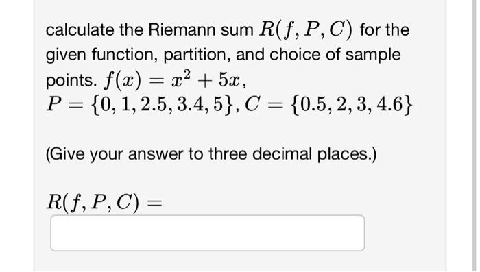 Solved calculate the Riemann sum R(f,P,C) for the given | Chegg.com
