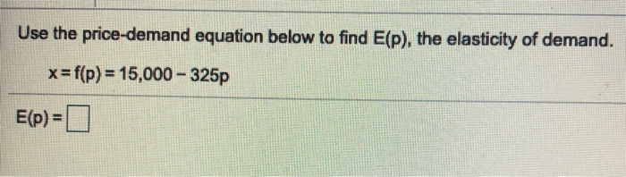 Solved Use the price-demand equation below to find E(p), the | Chegg.com
