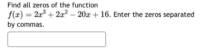 Solved Find all zeros of the function f(x)=2x3+2x2−20x+16. | Chegg.com