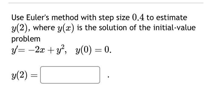Solved Use Euler's method with step size 0.4 to estimate | Chegg.com