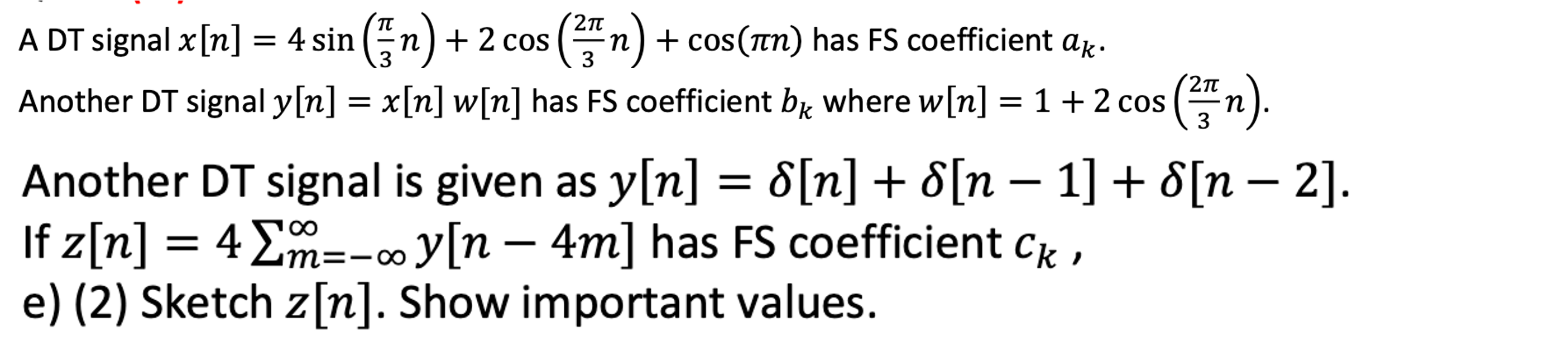 Solved A DT signal x[n]=4sin(π3n)+2cos(2π3n)+cos(πn) ﻿has FS | Chegg.com